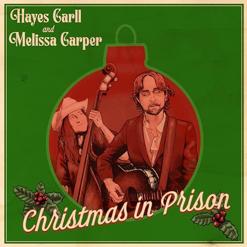 Play Christmas in Prison by Hayes Carll & Melissa Carper on Amazon Music Unlimited
