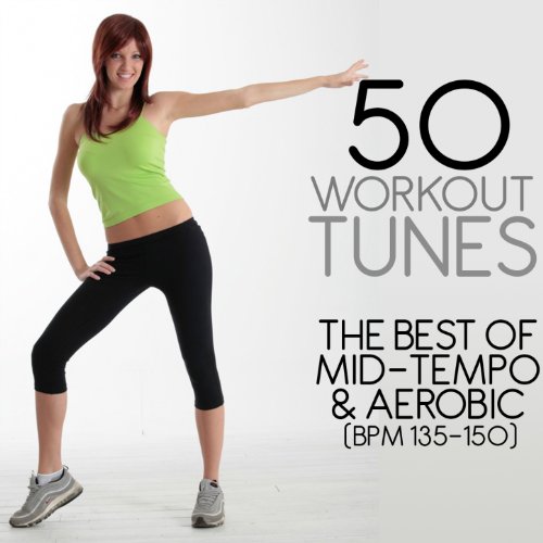 50 Workout Tunes: The Best Of Mid-Tempo & Aerobic (Bpm 135-150 ...