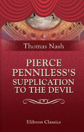 Pierce Penniless's Supplication to the Devil: From the First Edition of ...