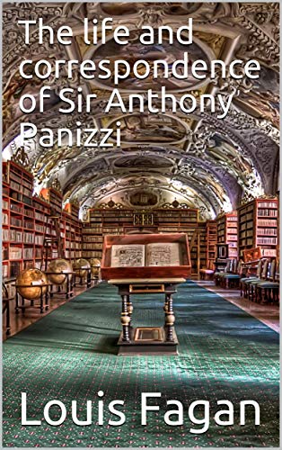 Amazon.com: The life and correspondence of Sir Anthony Panizzi: Vol. 1 ...