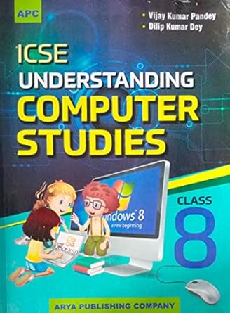 ICSE Understanding Computer Studies 8 By Vijay Kumar Pandey (S) : Vijay ...