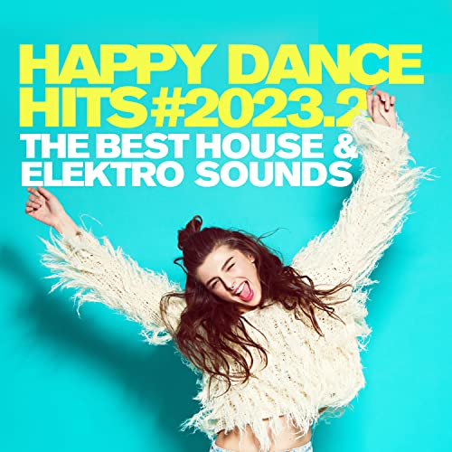 Happy Dance Hits #2023.2 - The Best House & Elektro Sounds von VARIOUS ...