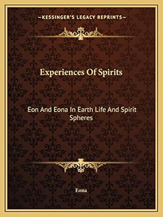 Amazon.com: Experiences Of Spirits: Eon And Eona In Earth Life And ...