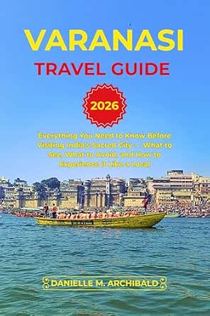 VARANASI TRAVEL GUIDE: Everything You Need to Know Before Visiting ...