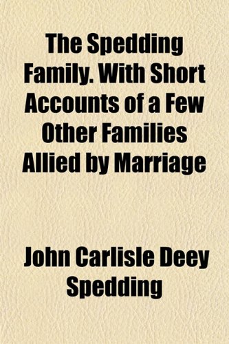 The Spedding Family. with Short Accounts of a Few Other Families Allied ...