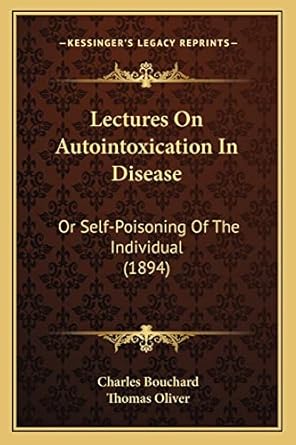 Amazon.com: Lectures On Autointoxication In Disease: Or Self-Poisoning ...