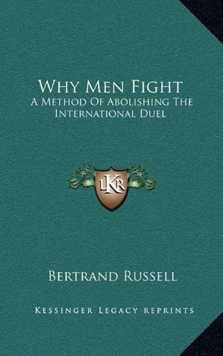Why Men Fight: A Method of Abolishing the International Duel : Bertrand ...
