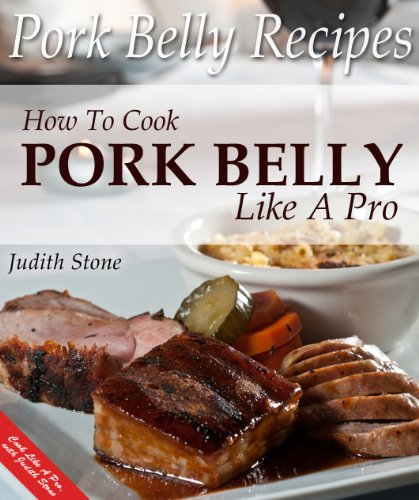 Pork Belly Recipes - How To Cook Pork Belly Like A Pro eBook : Stone ...