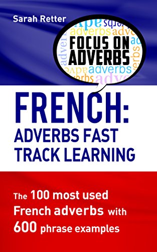 FRENCH: ADVERBS FAST TRACK LEARNING: The 100 most used French adverbs ...