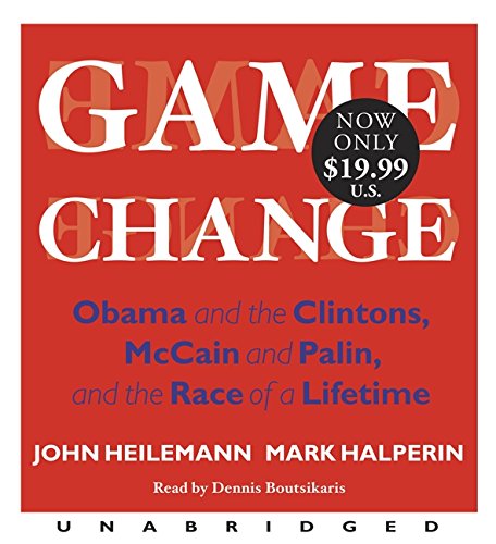 Game Change Low Price: Obama and the Clintons, McCain and Palin, and ...