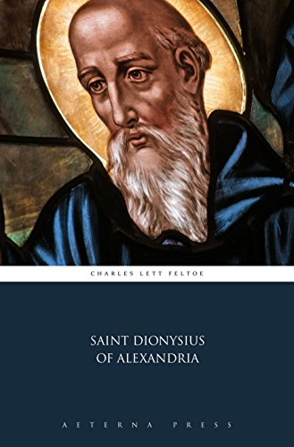 Saint Dionysius of Alexandria (Illustrated) eBook : Charles Lett Feltoe ...