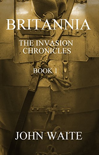 Britannia: The Invasion Chronicles eBook : Waite, John: Amazon.co.uk ...