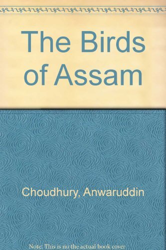 The birds of Assam: Anwaruddin Choudhury: 9788190086615: Amazon.com: Books