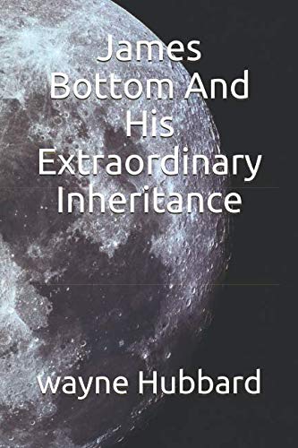 James Bottom And His Extraordinary Inheritance: Amazon.co.uk: Hubbard ...