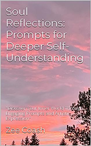 Soul Reflections: Prompts for Deeper Self-Understanding: "Discover Your ...