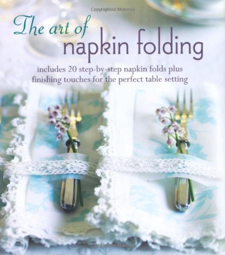 The Art of Napkin Folding: Includes 20 step-by-step napkin folds plus ...