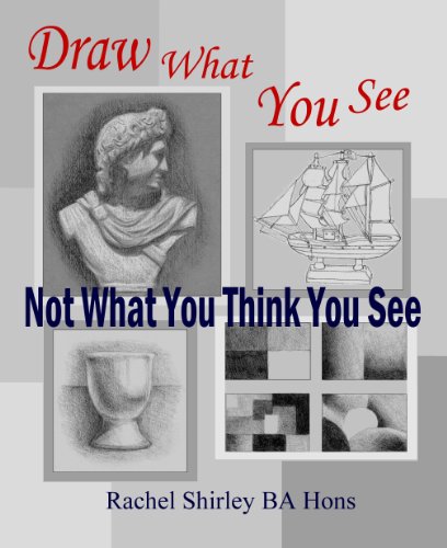 Draw What You See Not What You Think You See: Learn How to Draw for ...
