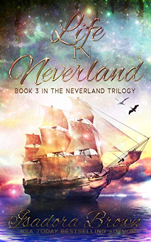 Life in Neverland: Book 3 of The Neverland Trilogy (The Neverland Series) eBook : Brown, Isadora ...