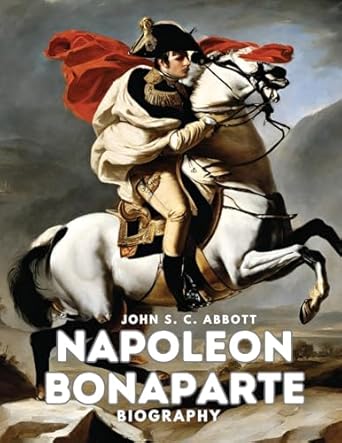 Napoleon Bonaparte: Biography : John S C Abbott: Amazon.com.au: Books