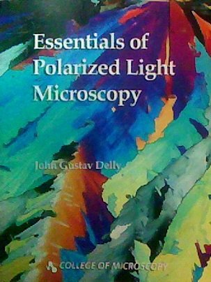 Essentials of Polarized Light Microscopy: John Gustav Delly, Anthony ...