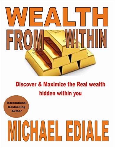 Wealth From Within: Discover & Maximize the Real Wealth From Within You ...