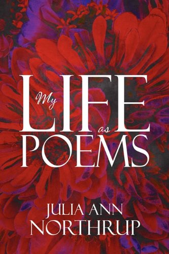 My Life As Poems: Northrup, Julia Ann: 9781615829392: Amazon.com: Books