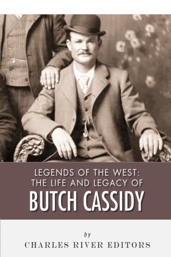 Legends of the West: The Life and Legacy of Butch Cassidy: Charles ...