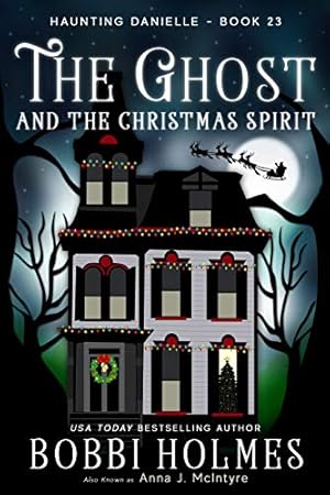 The Ghost and the Christmas Spirit (Haunting Danielle Book 23) - Kindle edition by Holmes, Bobbi ...