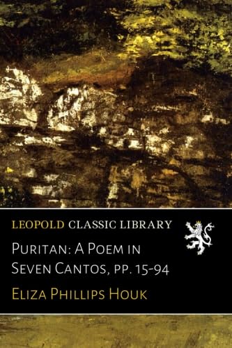 Puritan: A Poem in Seven Cantos, pp. 15-94: Houk, Eliza Phillips ...