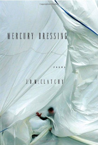Mercury Dressing: Poems: McClatchy, J.D.: 9780307270658: Amazon.com: Books