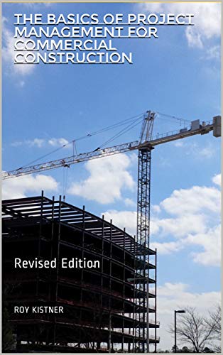 The Basics of Project Management for Commercial Construction: Revised ...