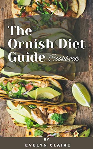 The Ornish Diet Guide Cookbook: A Step-By-Step Guide To Reverse Heart ...