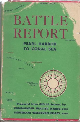 Battle Report: Pearl Harbor to Coral Sea: Walter Karig, Welbourn Kelley ...