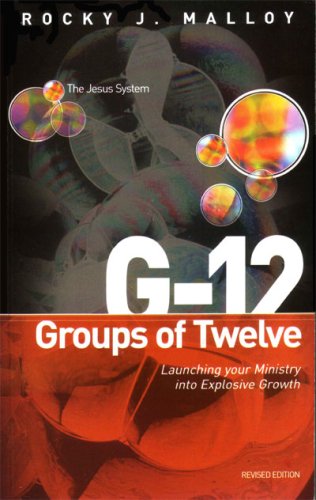 G-12: Groups of Twelve - Launching Your Ministry into Explosive Growth ...