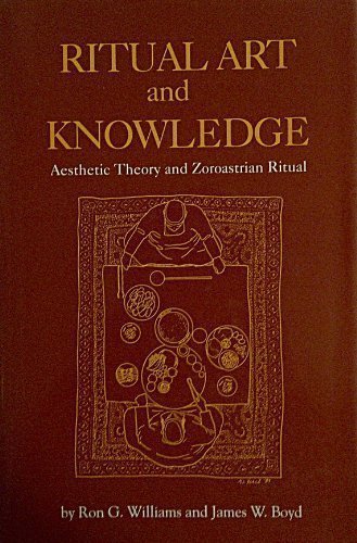 Ritual Art and Knowledge: Aesthetic Theory and Zoroastrian Ritual ...