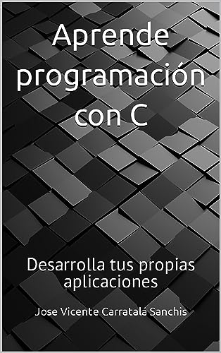 Aprende programación con C: Desarrolla tus propias aplicaciones eBook : Carratalá Sanchis, Jose ...
