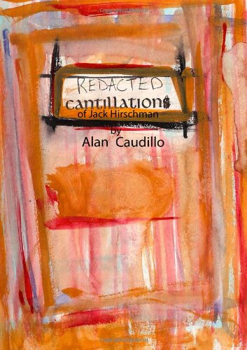 Redacted Cantillations of Jack Hirschman: Caudillo, Alan: 9781105336249 ...