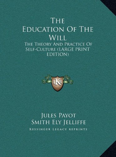 The Education of the Will: The Theory and Practice of Self-Culture ...