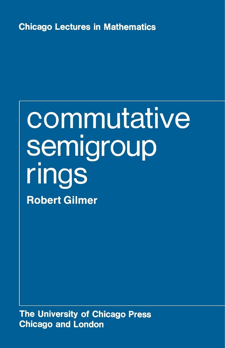 Commutative Semigroup Rings (Chicago Lectures in Mathematics): Gilmer ...