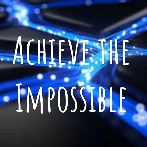 Achieve the Impossible: The Power of Motivation to Overcome Challenges ...