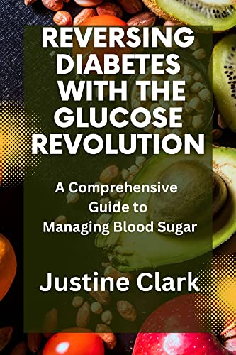 Reversing Diabetes with the Glucose Revolution : A Comprehensive Guide ...