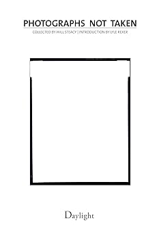 Photographs Not Taken: A Collection of Photographers' Essays: Will ...