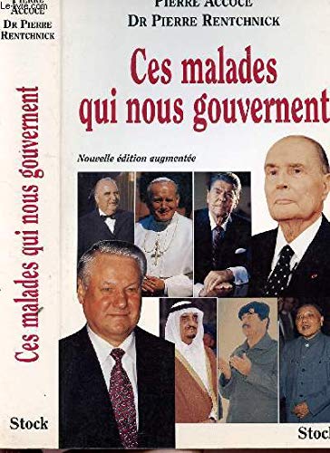 Ces malades qui nous gouvernent : Accoce, Pierre, Rentchnick, Pierre ...