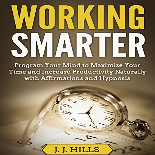 Amazon.com: Working Smarter: Program Your Mind to Maximize Your Time ...