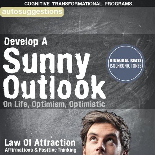 Develop a Sunny Outlook on Life: Optimism, Optimistic Law of Attraction ...