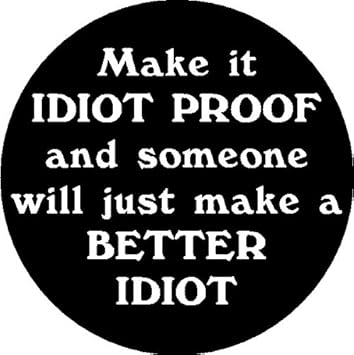 Amazon.com: 1 | Make it Idiot Proof and Someone Will Make a Better ...