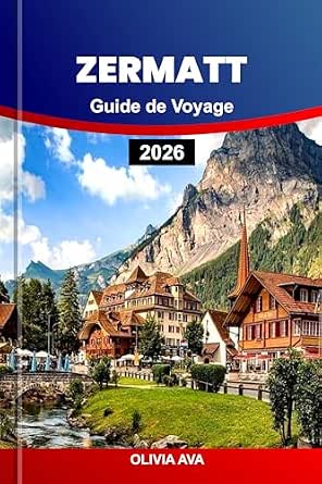 Amazon.com: ZERMATT GUIDE DE VOYAGE 2026: Découvrez la pure magie ...