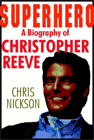 Superhero: A Biography Of Christopher Reeve: Nickson, Chris ...
