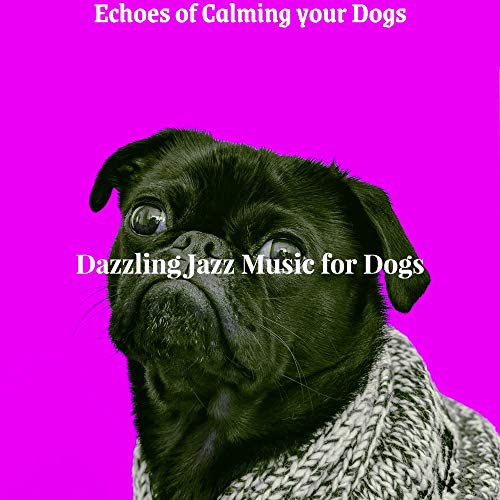 Amazon Music UnlimitedでDazzling Jazz Music for DogsのEchoes of Calming ...