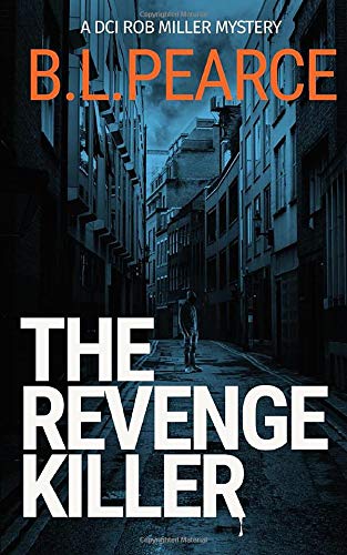 The Revenge Killer: A gripping serial killer crime novel: Pearce, BL ...